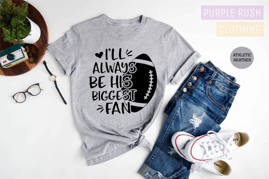 I'll Always Be Your Biggest Fan, Football Shirts, Football Mom Shirts ...