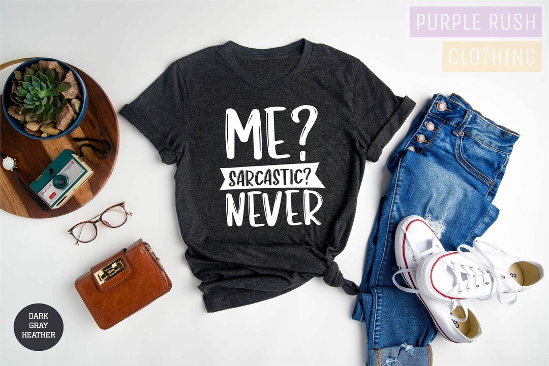 Me Sarcastic Never Shirt, Sarcastic Shirts, Funny Shirts, Sarcasm ...