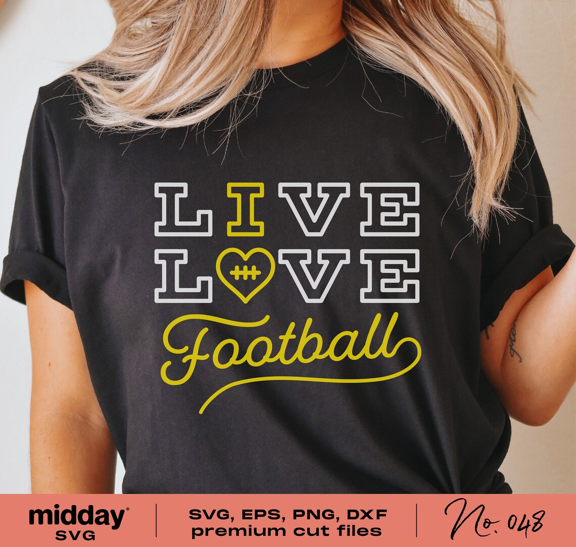 Live Love Football Svg, Png Dxf Eps, Funny Football Shirt, Cut File ...