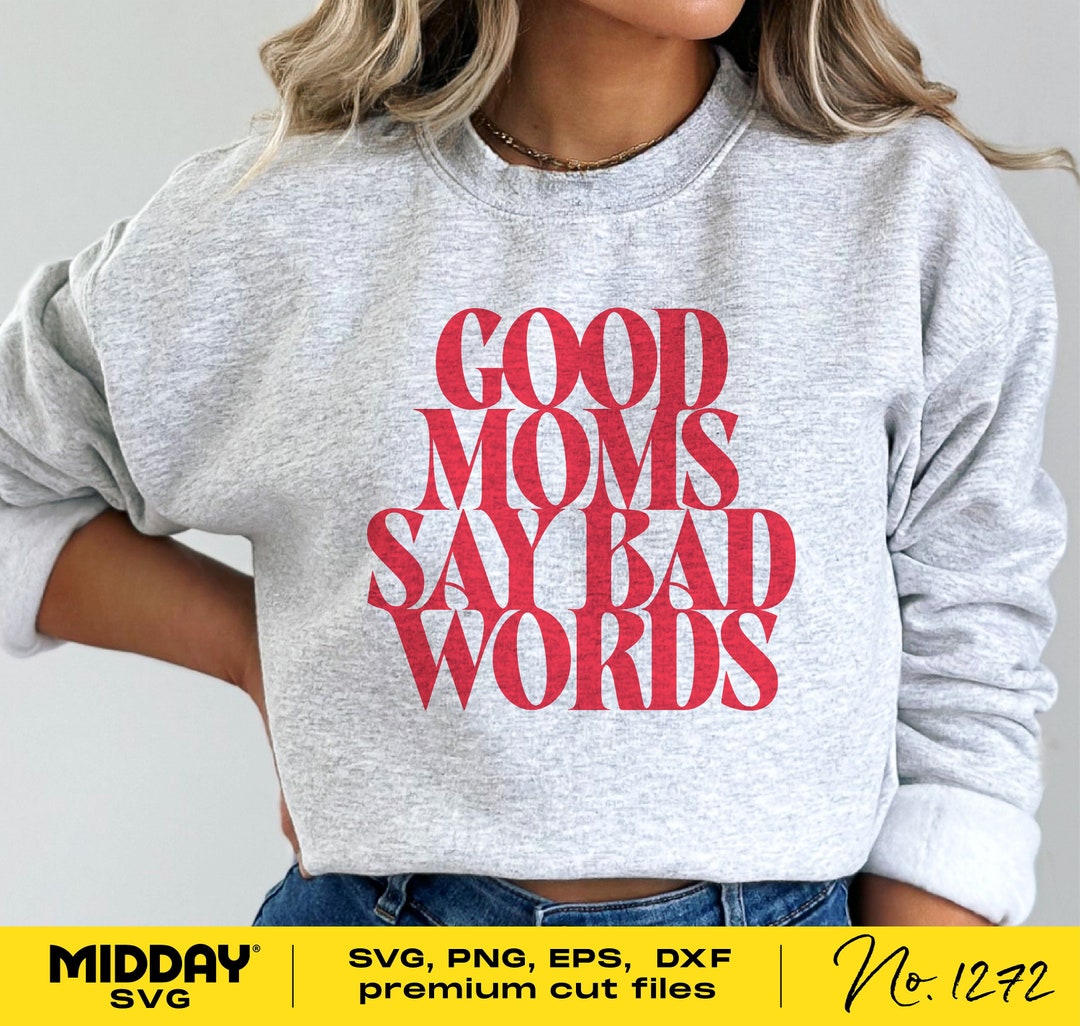 Good Moms Say Bad Words SVG, Funny Mom Life Shirt Design (digital ...