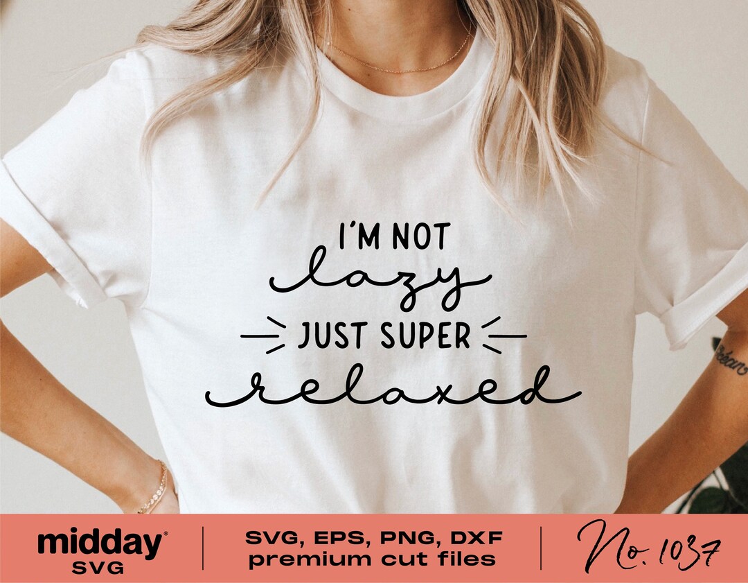 I'm Not Lazy Just Relaxed, Svg Png Dxf Eps, Funny Sarcastic Svg Files ...