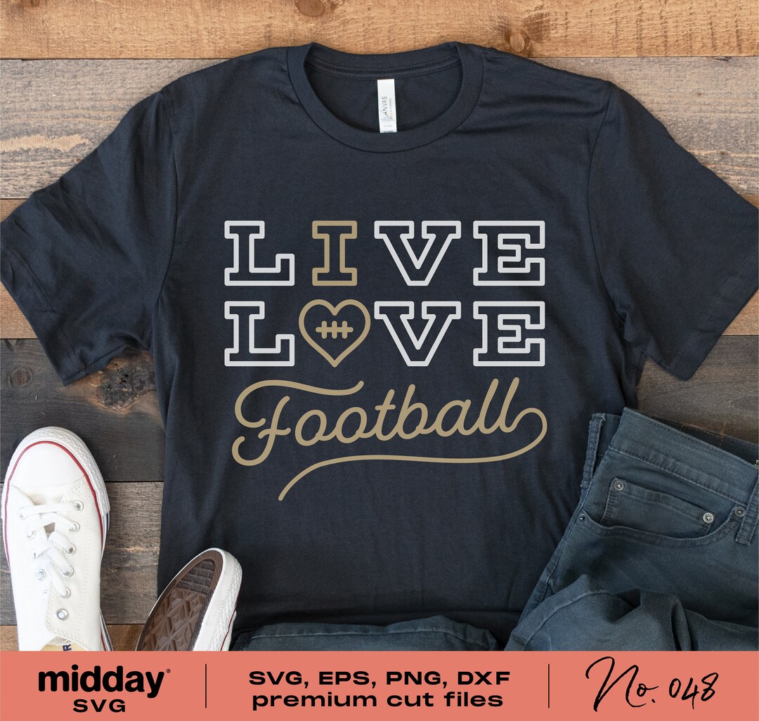 Live Love Football Svg, Png Dxf Eps, Funny Football Shirt, Cut File ...