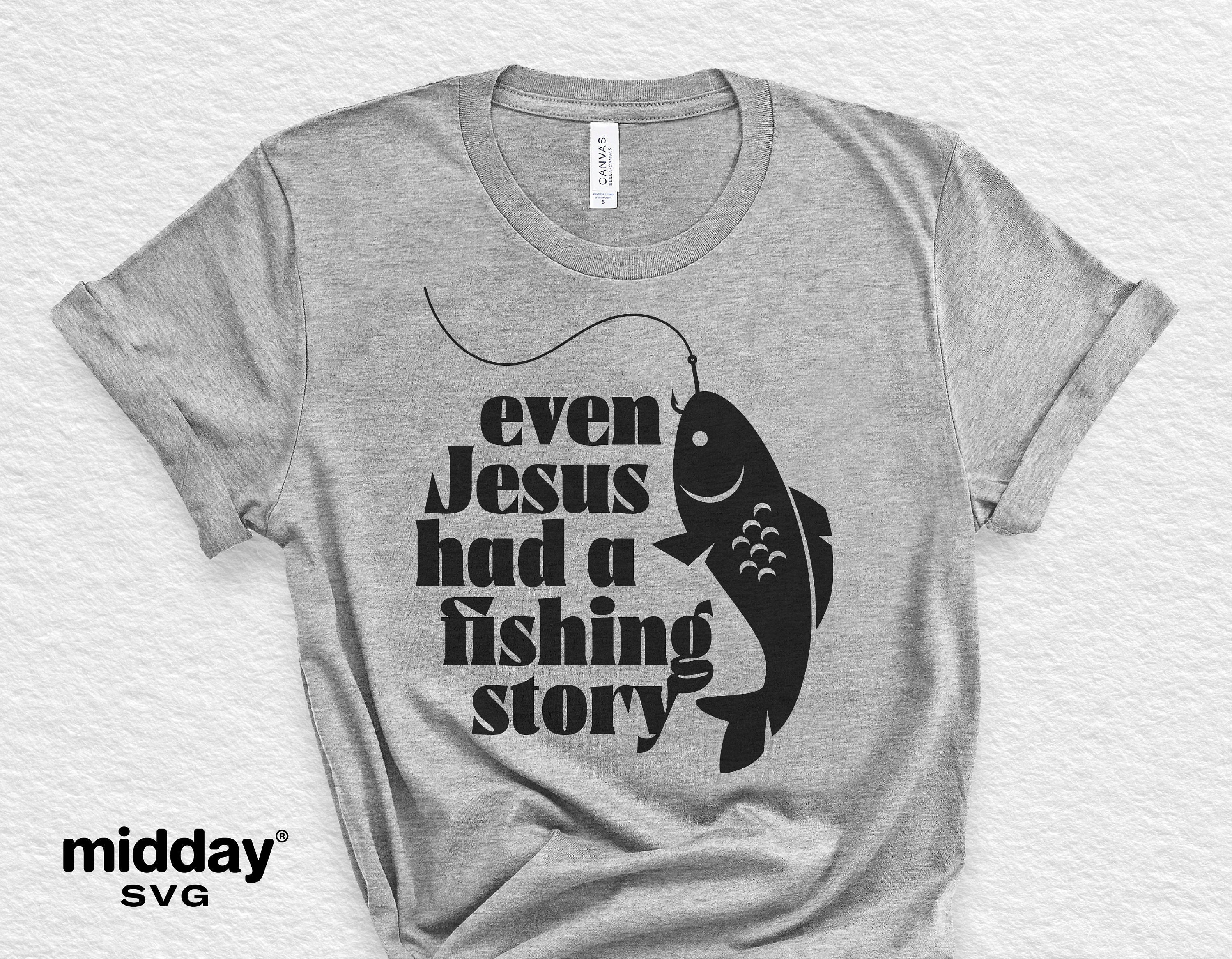 Even Jesus Had a Fishing Story Christian SVG Files Fishing - Etsy