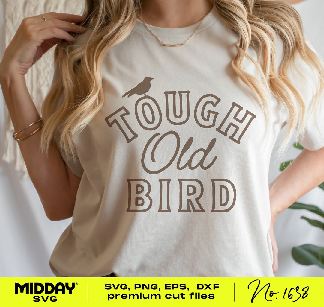 Strong and Fierce: Tough Old Bird Svg - Digital Download for DIY ...