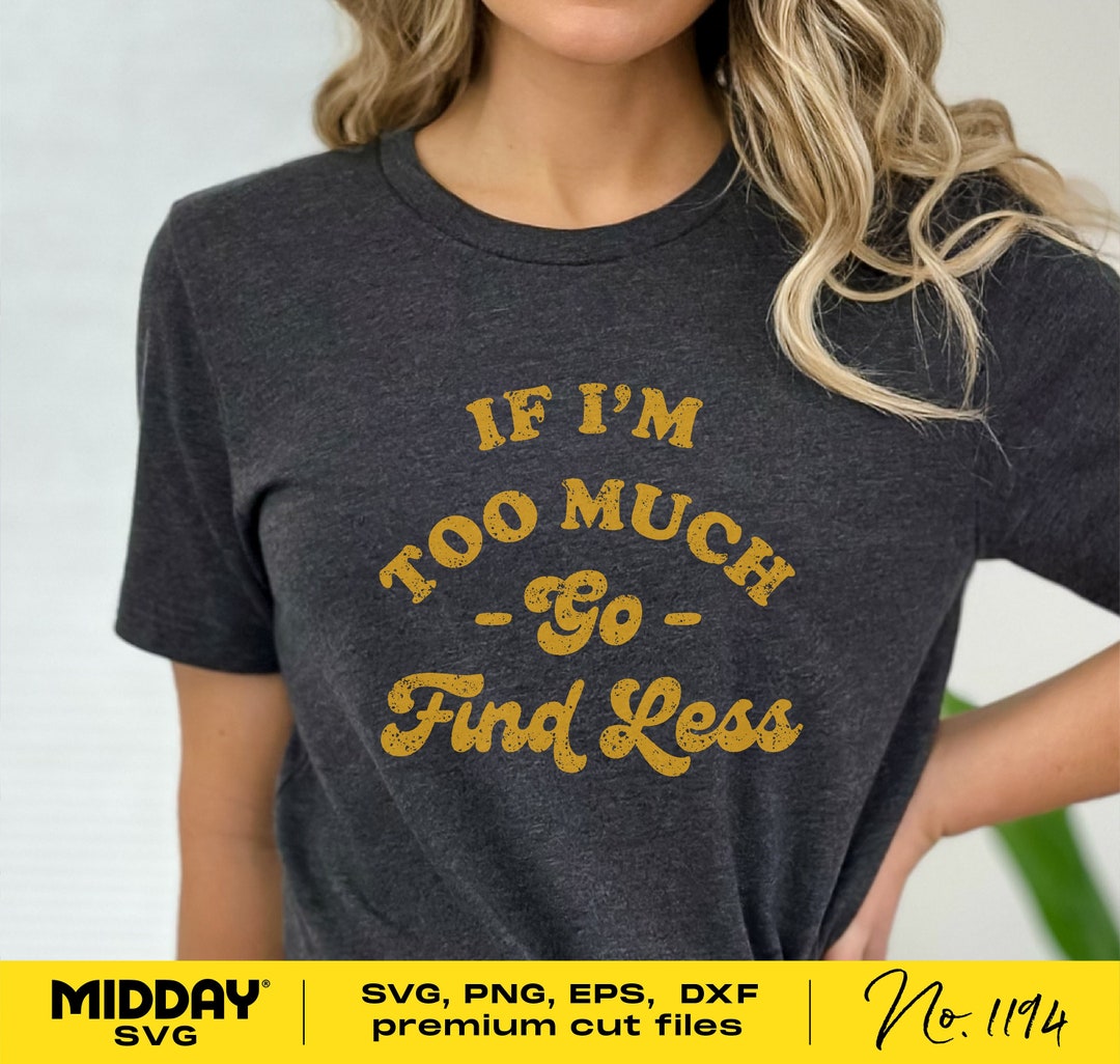 If I'm Too Much Svg Png, Sassy Sarcastic Svg, Boss Lady Svg, Girl Boss ...