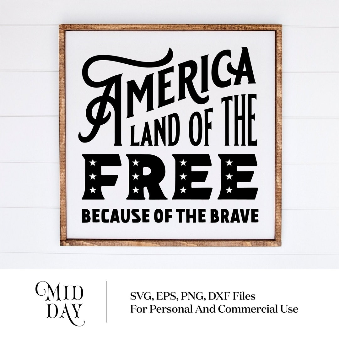 Patriotic SVG File - America the Land of the Free Because of the Brave ...