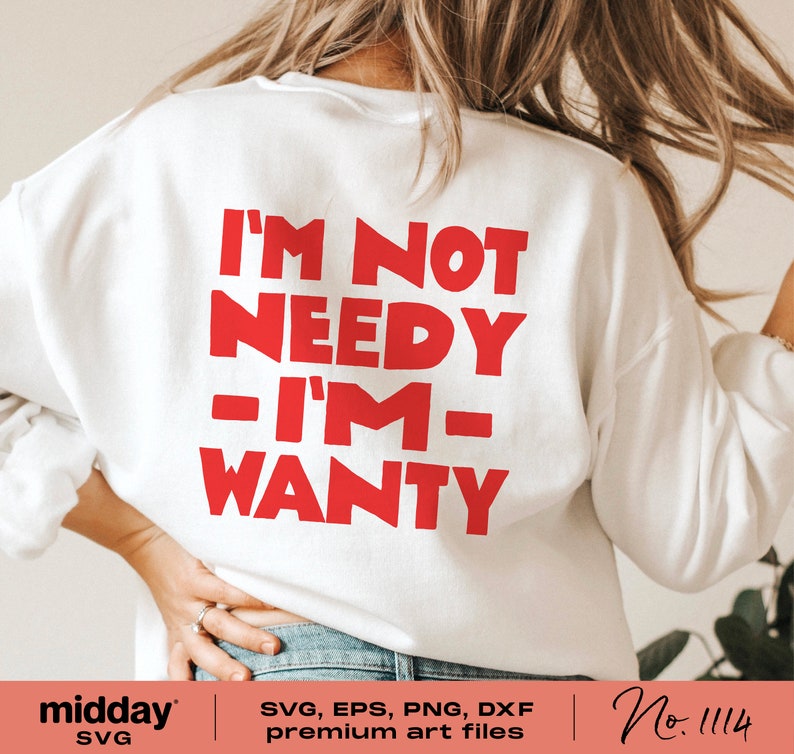 I'm Not Needy I'm Wanty Funny Svg Png Dxf Eps - Etsy