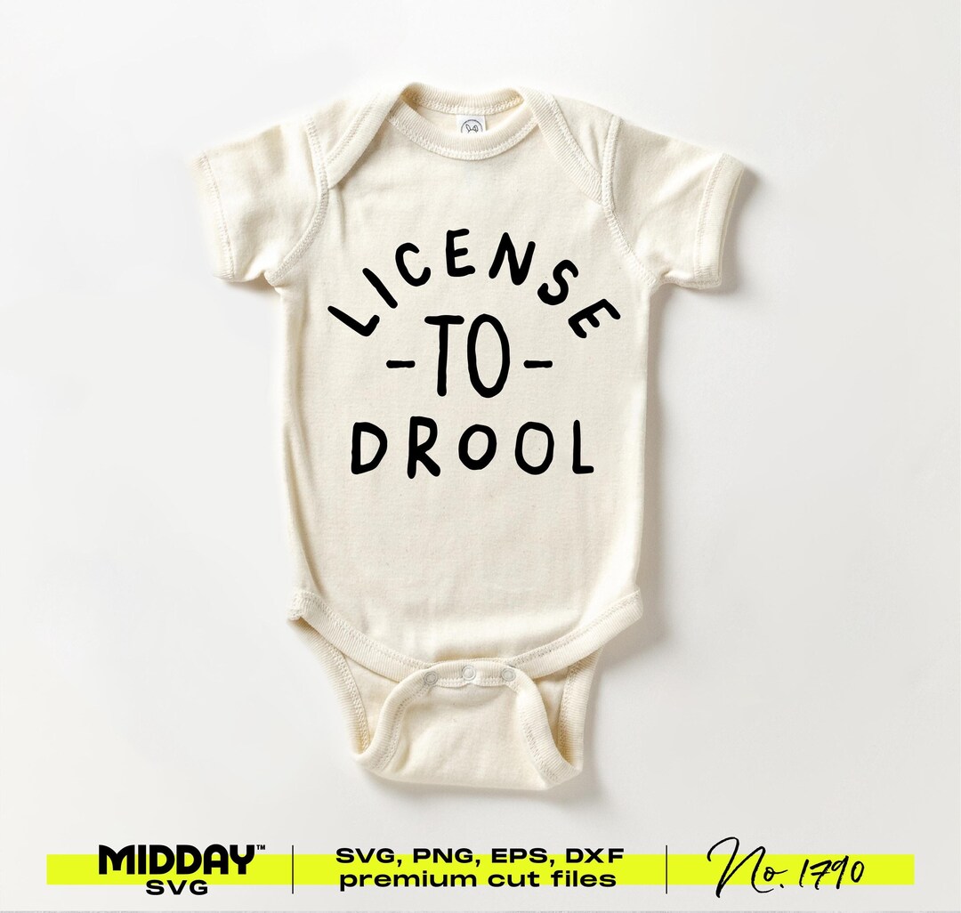 License to Drool Svg Png, Funny Toddler Kids Design for Shirt, New Born ...