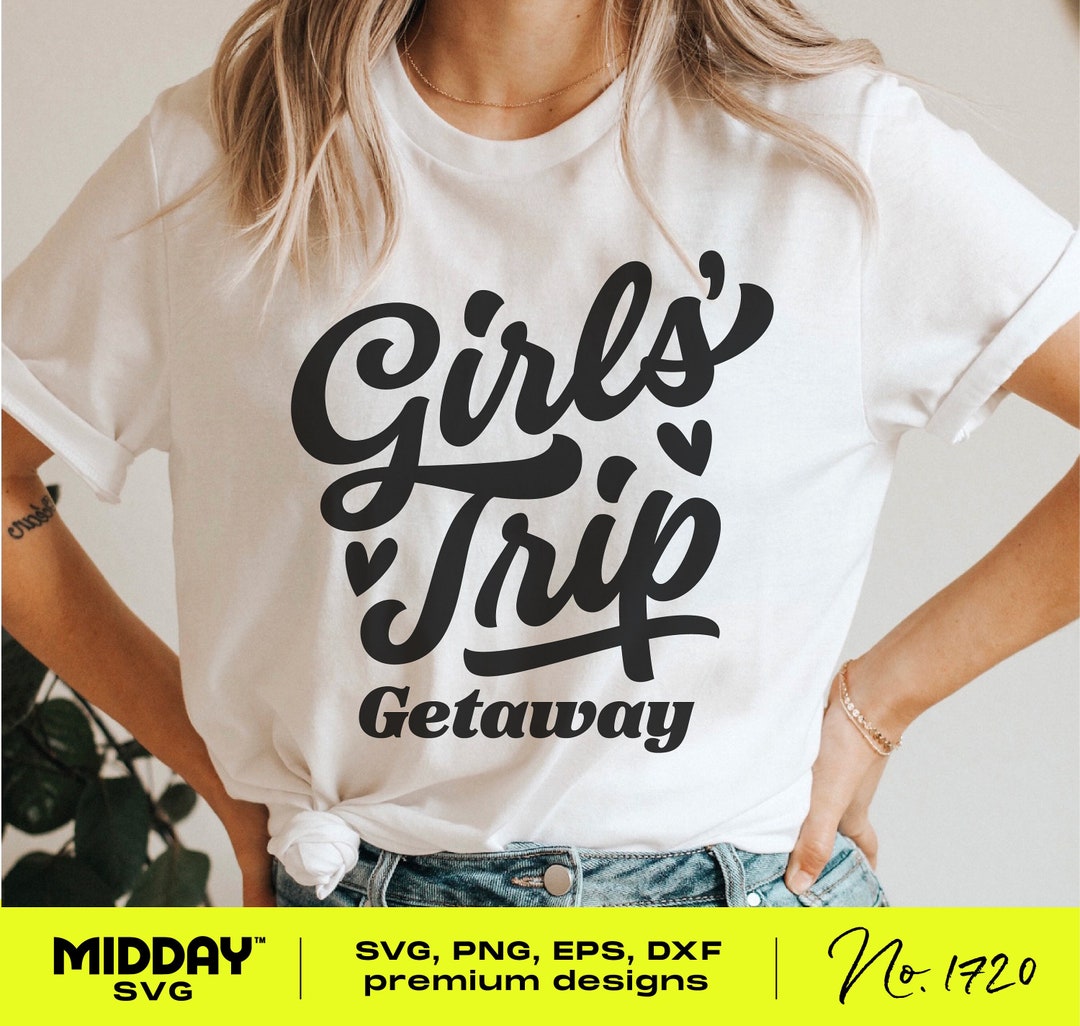 Girls Trip Getaway Svg Png - Funny Vacation Shirt Design for Just the ...