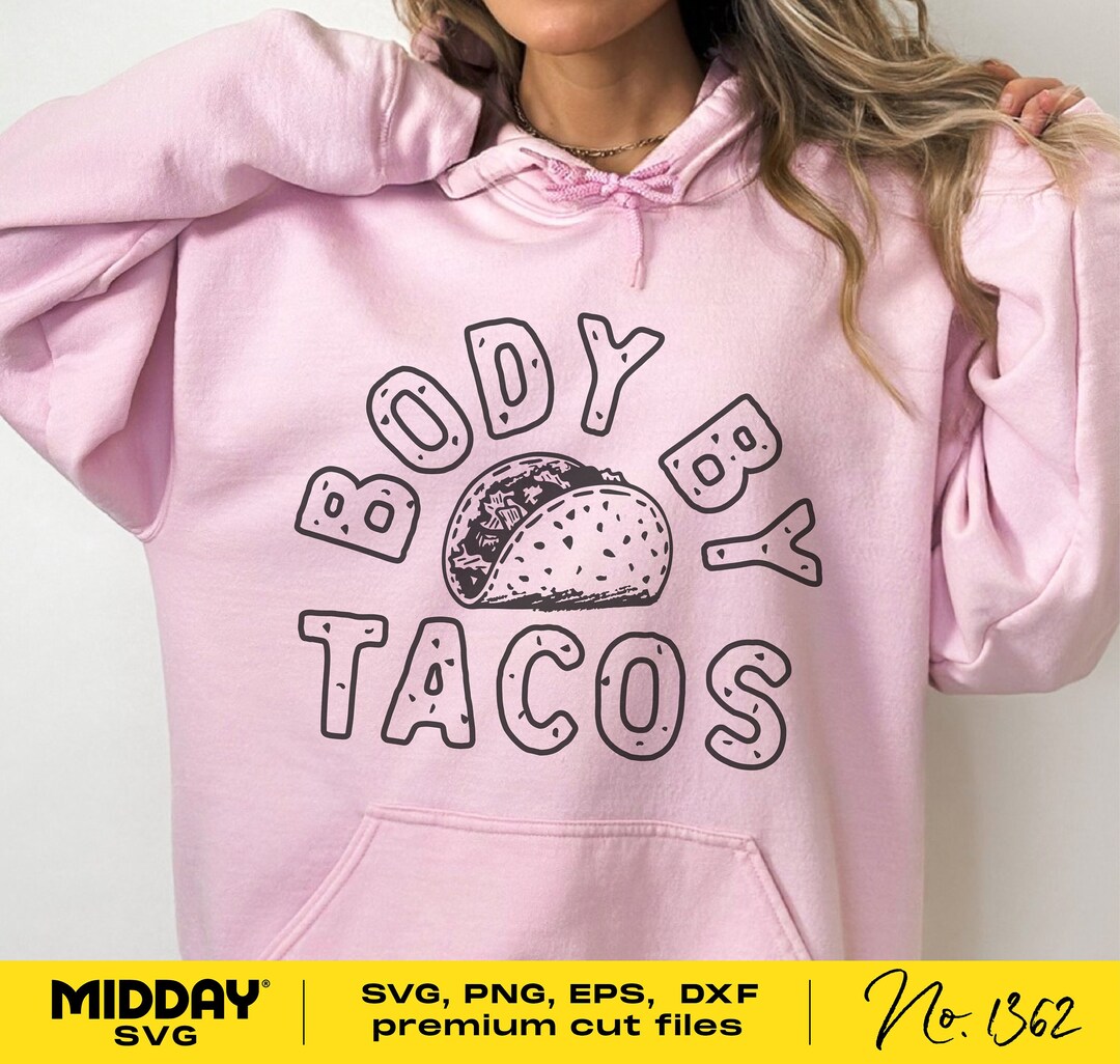 Body by Tacos, Svg Png Dxf Eps, Tacos Svg Png, Funny Taco Shirt Svg ...