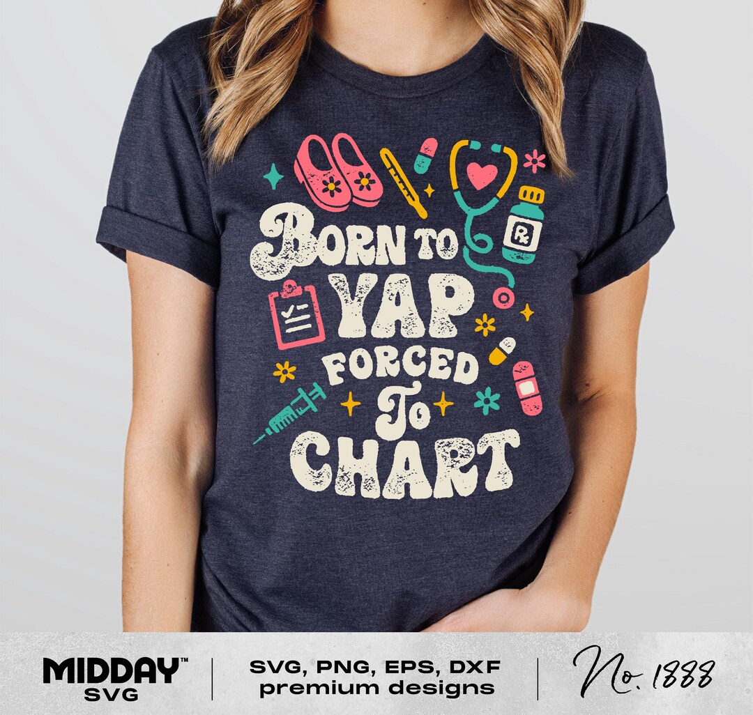 Funny Nurse SVG, Born to Yap Forced to Chart, Cricut, Silhouette ...