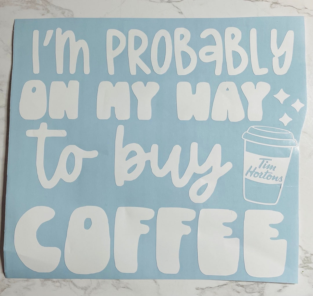 I’m Probably on My Way to Buy Coffee Decal - Etsy