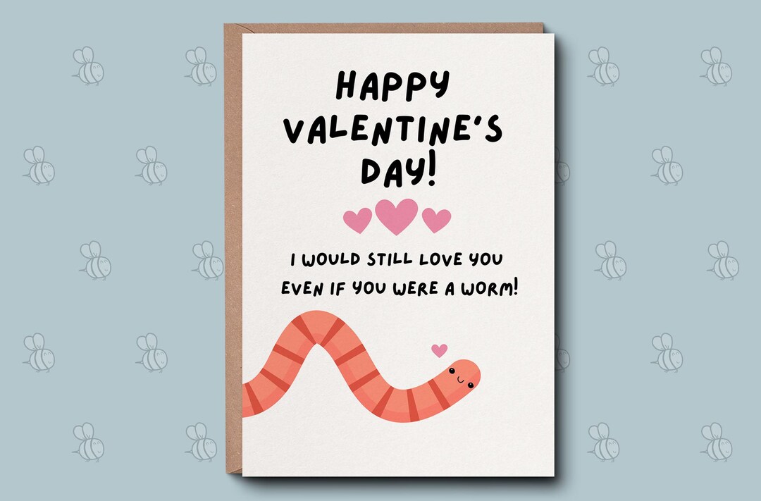 Valentine's Day Card I Would Still Love You If You Were A Worm ...