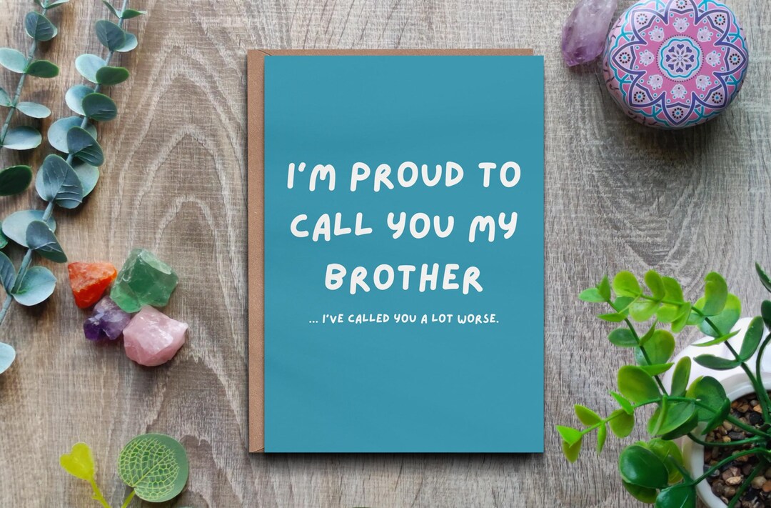 Birthday Card for Brother - Proud to Call You My Brother. Funny ...