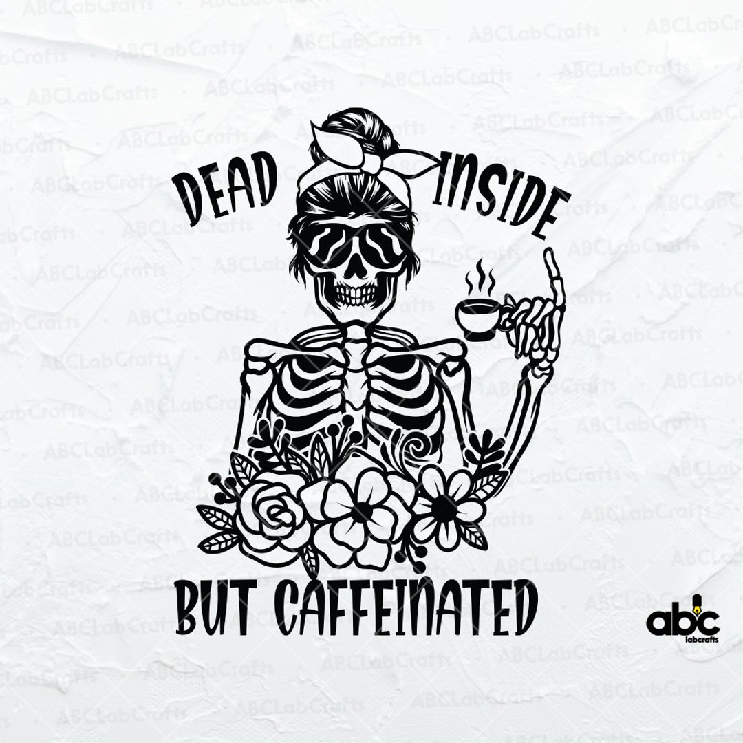 Dead Inside but Caffeinated Svg File | Caffeinated Svg | Coffee Lover ...