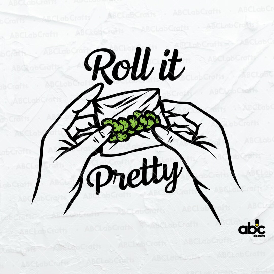 Roll It Pretty Svg File Rolling Joint Svg Cannabis Svg Marijuana Svg ...