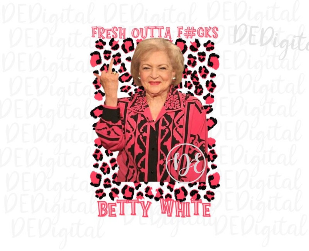 Betty White PNG /fresh Outta F#cks / Middle Finger / Leopard Print ...