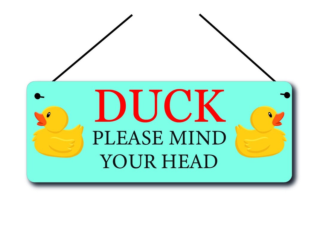 Duck Please Mind Your Head Sign/plaque 15CM X 7.5CM X 0.5MM - Etsy