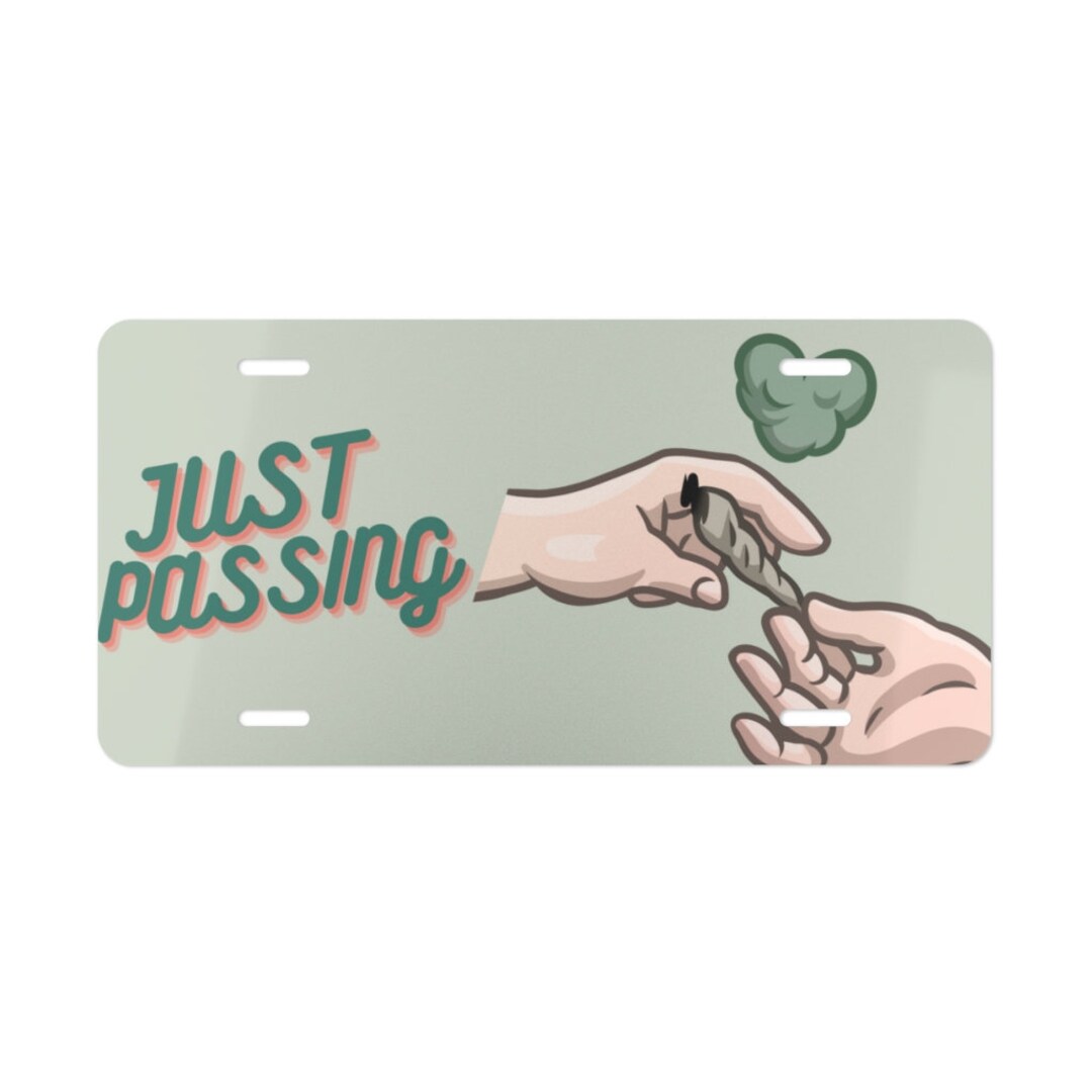 Just Passing Vanity Plate | Cannabis Vanity Plate | Vanity Plate ...