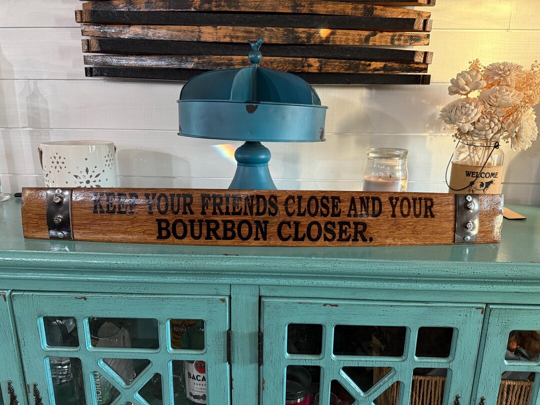 Bourbon Barrel Stave Keep Your Friends Close and Your Bourbon Closer ...