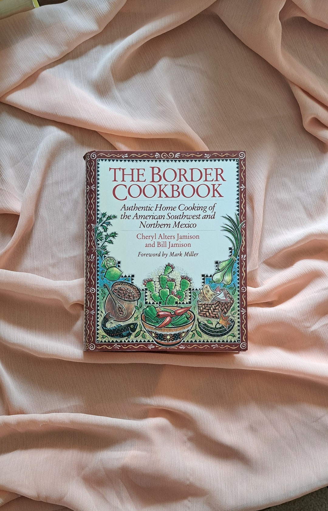 The Border Cookbook Authentic Home Cooking of the American Southwest ...
