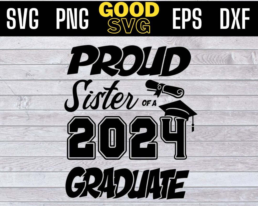 Proud Sister of A 2024 Graduate SVG PNG Dxf Eps Cricut File Silhouette ...