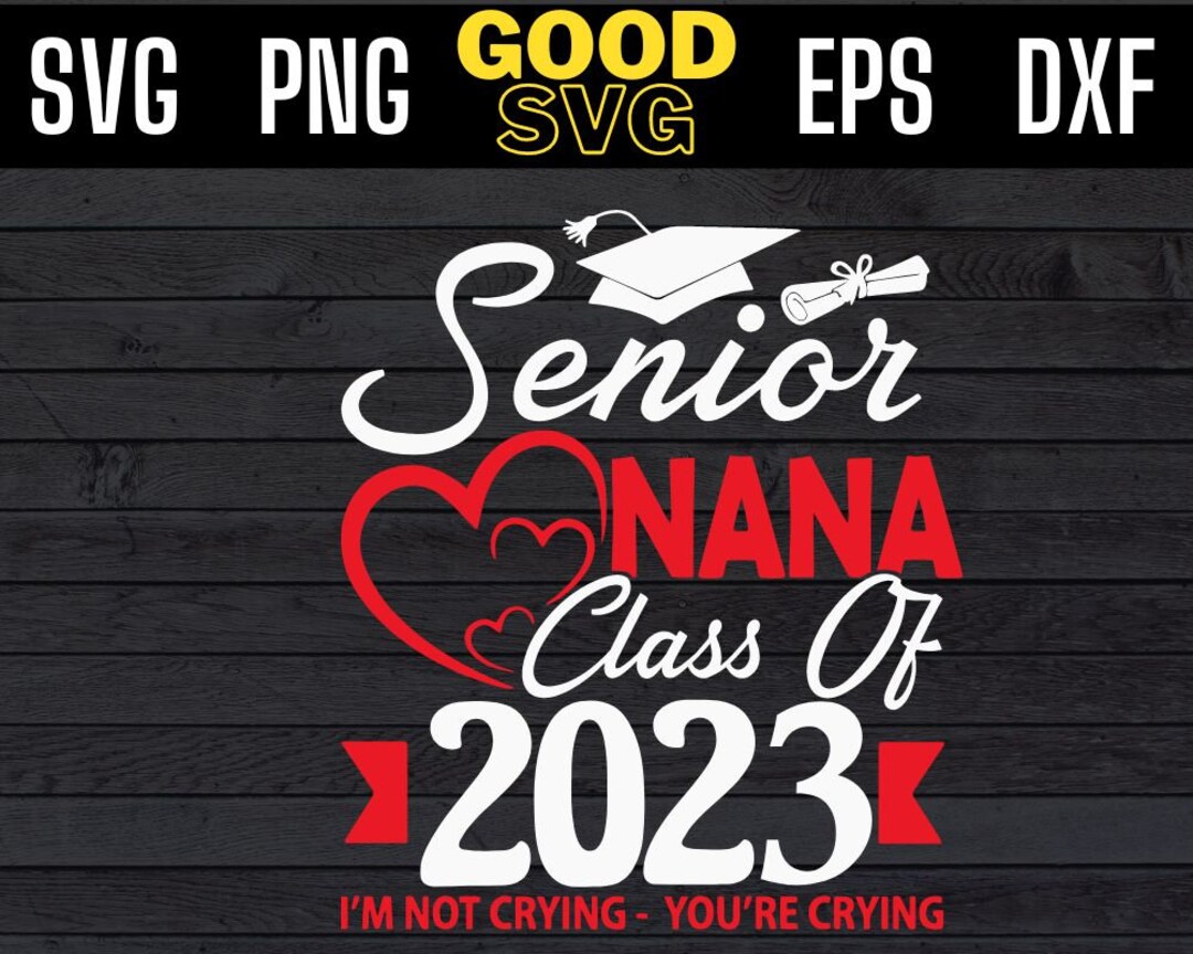 Senior Nana Class of 2023 Im Not Crying You're Crying SVG - Etsy
