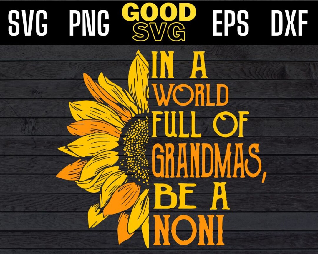 In A World Full of Grandmas Be a Noni SVG PNG Dxf EPS Cricut File ...