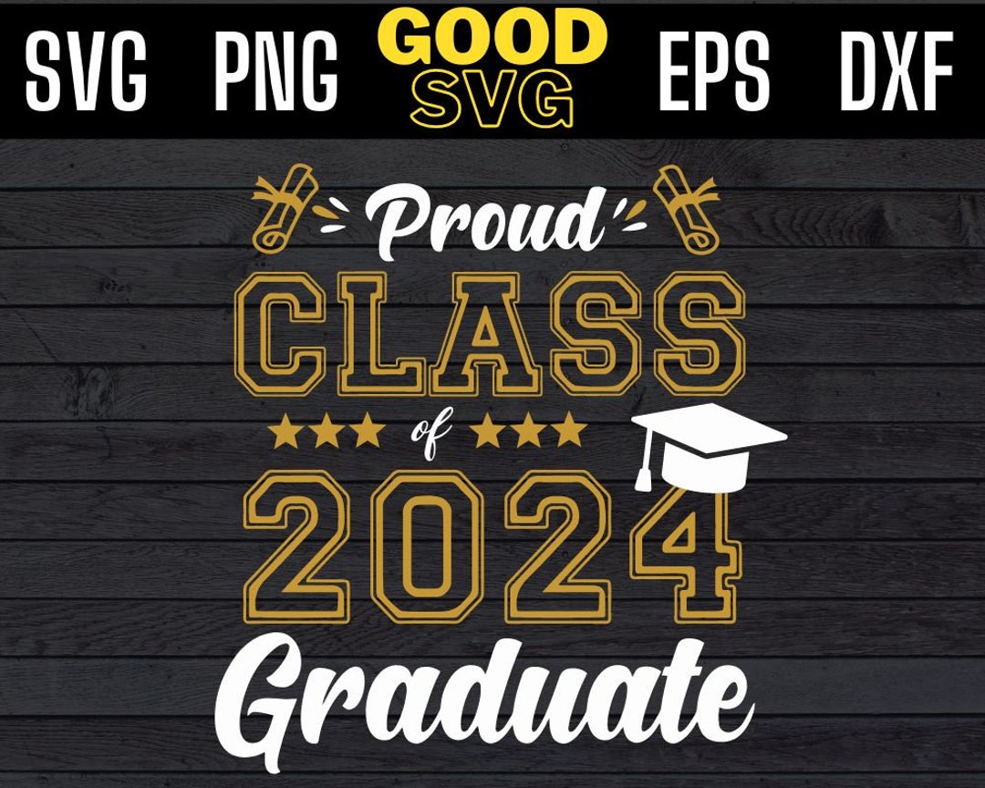 Proud Class of 2024 Graduate SVG PNG Dxf Eps Cricut File Silhouette Art ...