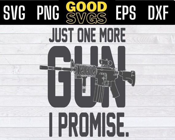 Just One More Gun I Promise Svg Png Eps Dxf | Etsy
