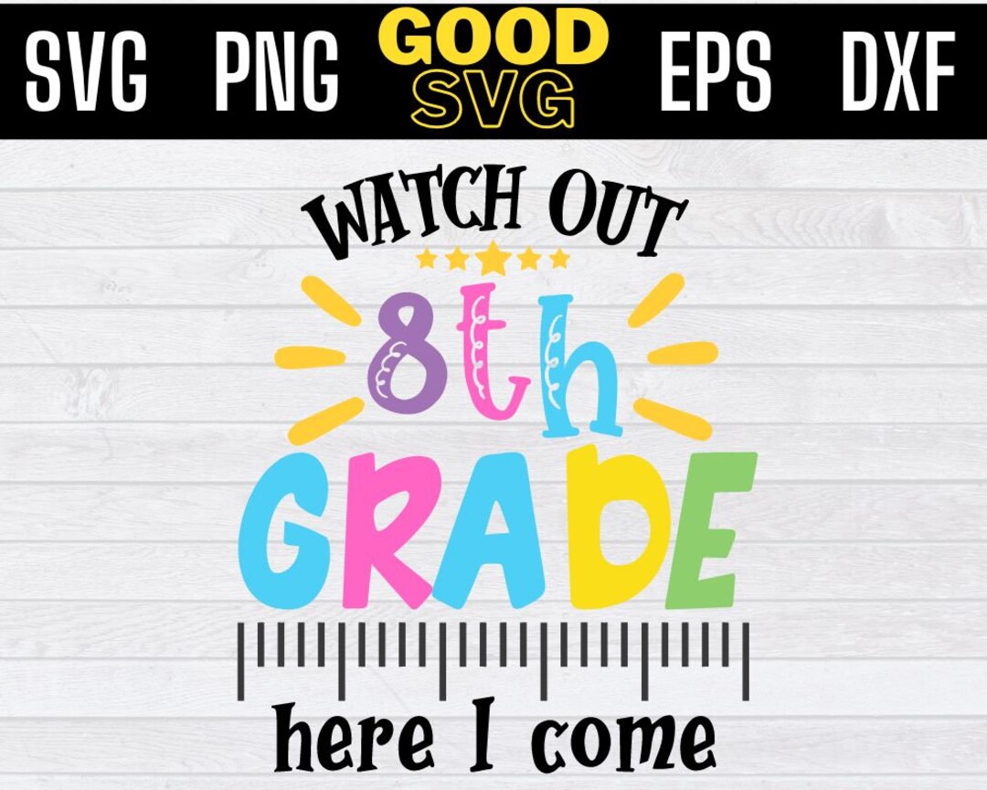 Watch Out 8th Grade Here I Come Svg, Watch Out Eighth Grade Here I Come ...