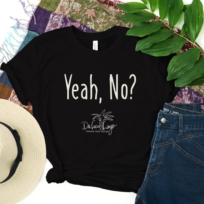 YEAH, NO? Hawaiian Style Saying T-shirt, Dakine Pidgin English, Funny ...
