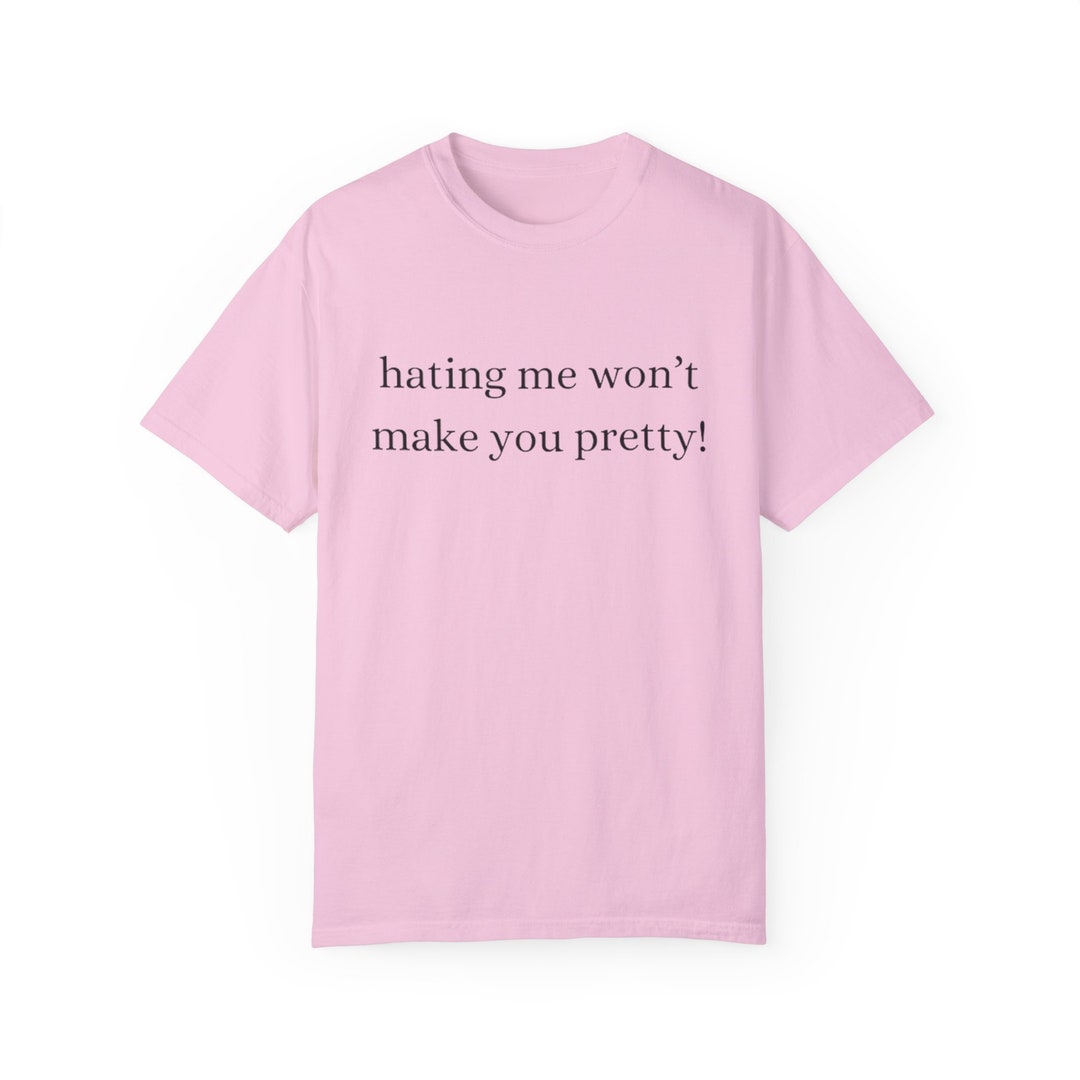 Hating Me Wont Make You Pretty T Shirt - Etsy Hating Me Wont Make You Pretty T Shirt - Etsy