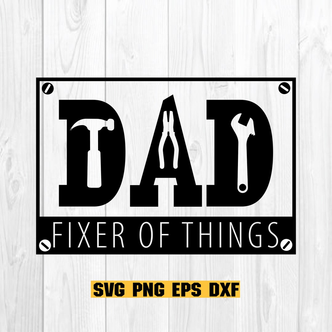 Dad Fixer of Things SVG, Mr Fix It Svg, Father's Day Svg, Best Dad Ever ...