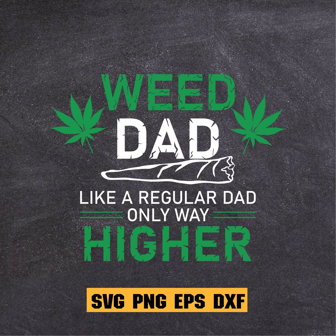 Weed Dad Like A Regular Dad Only Way Higher SVG, Funny Dad SVG, Weed ...
