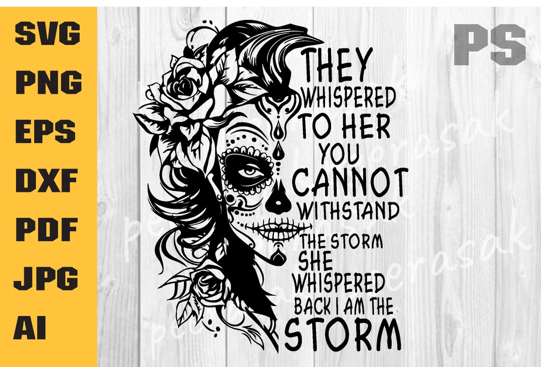 I Am the Storm SVG, Half Sugar Skull SVG, Whispered, Storm, Files for ...