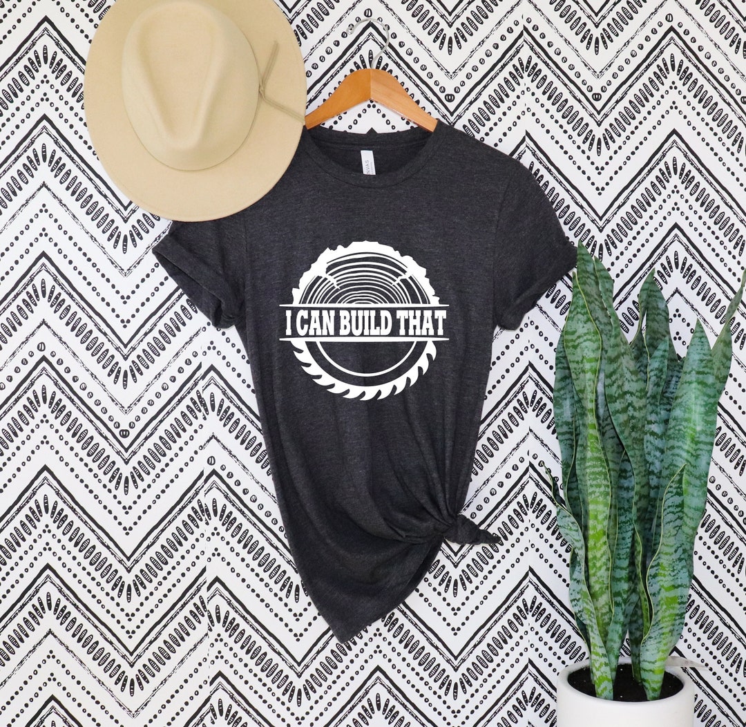 I Can Build That, Carpenter Gift, Woodworking Shirt, Carpenter Shirt ...