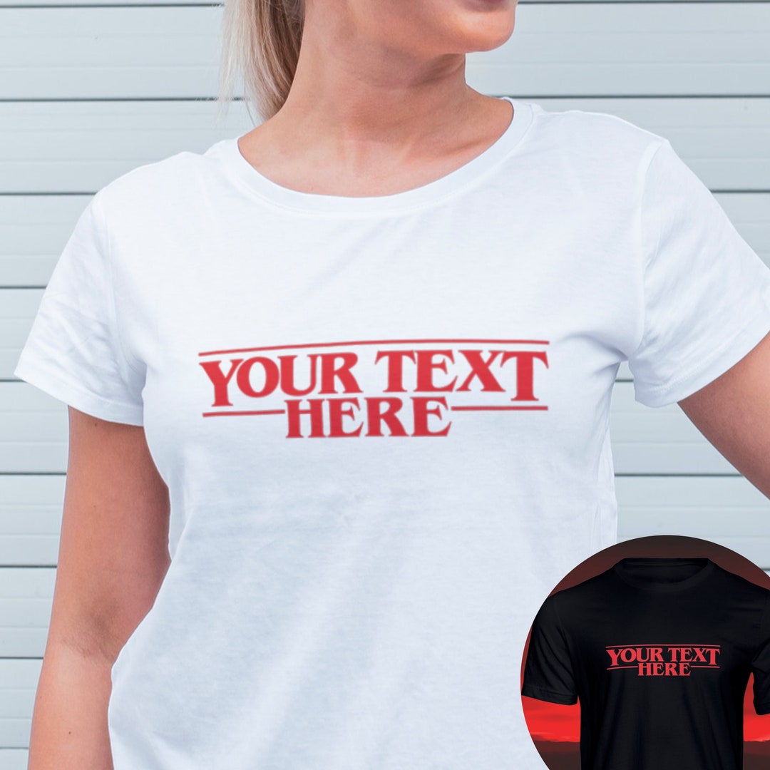 Custom Stranger Things Shirt Your Own Text on the Stranger - Etsy
