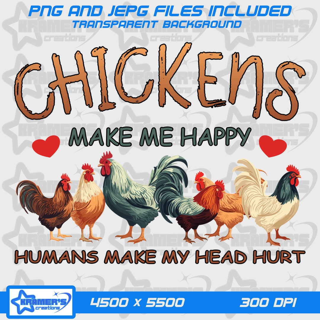 Chickens Make Me Happy PNG Sublimation, Funny PNG, Snarky Png, Cute Png ...