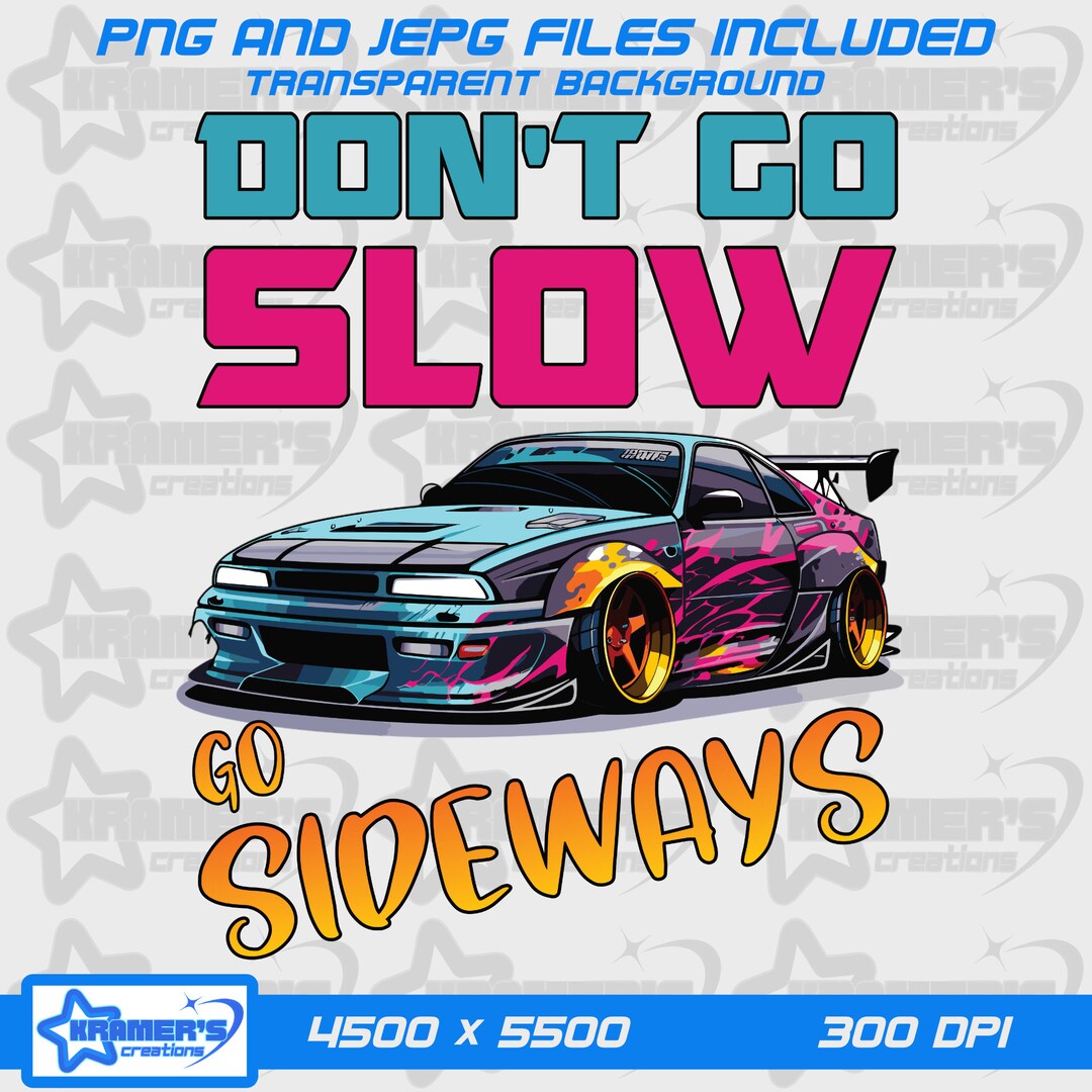 Dont Go Slow Go Sideways PNG Sublimation, Funny Drifting PNG, Racing ...