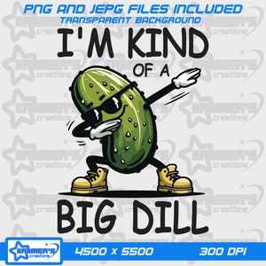 Im Kind of A Big Dill PNG Sublimation, Funny Pickle PNG, Dill Pickle ...