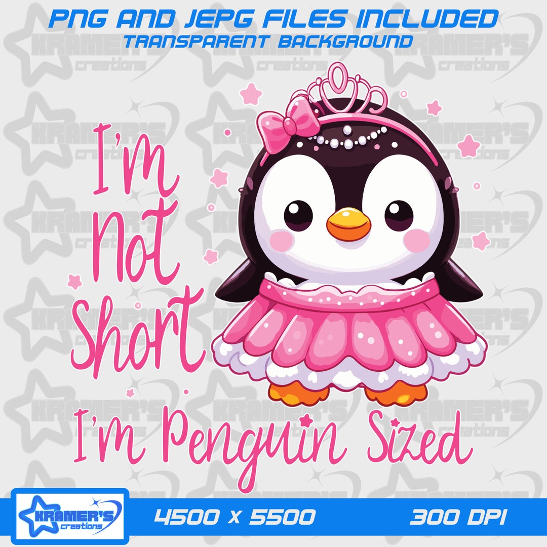 Im Not Short Im Penguin Sized PNG Sublimation, Funny PNG, Silly Png ...