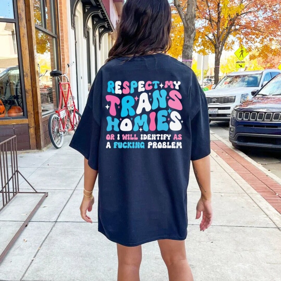 Respect My Trans Homies or I Will Identify as a Problem Shirt | Trans ...