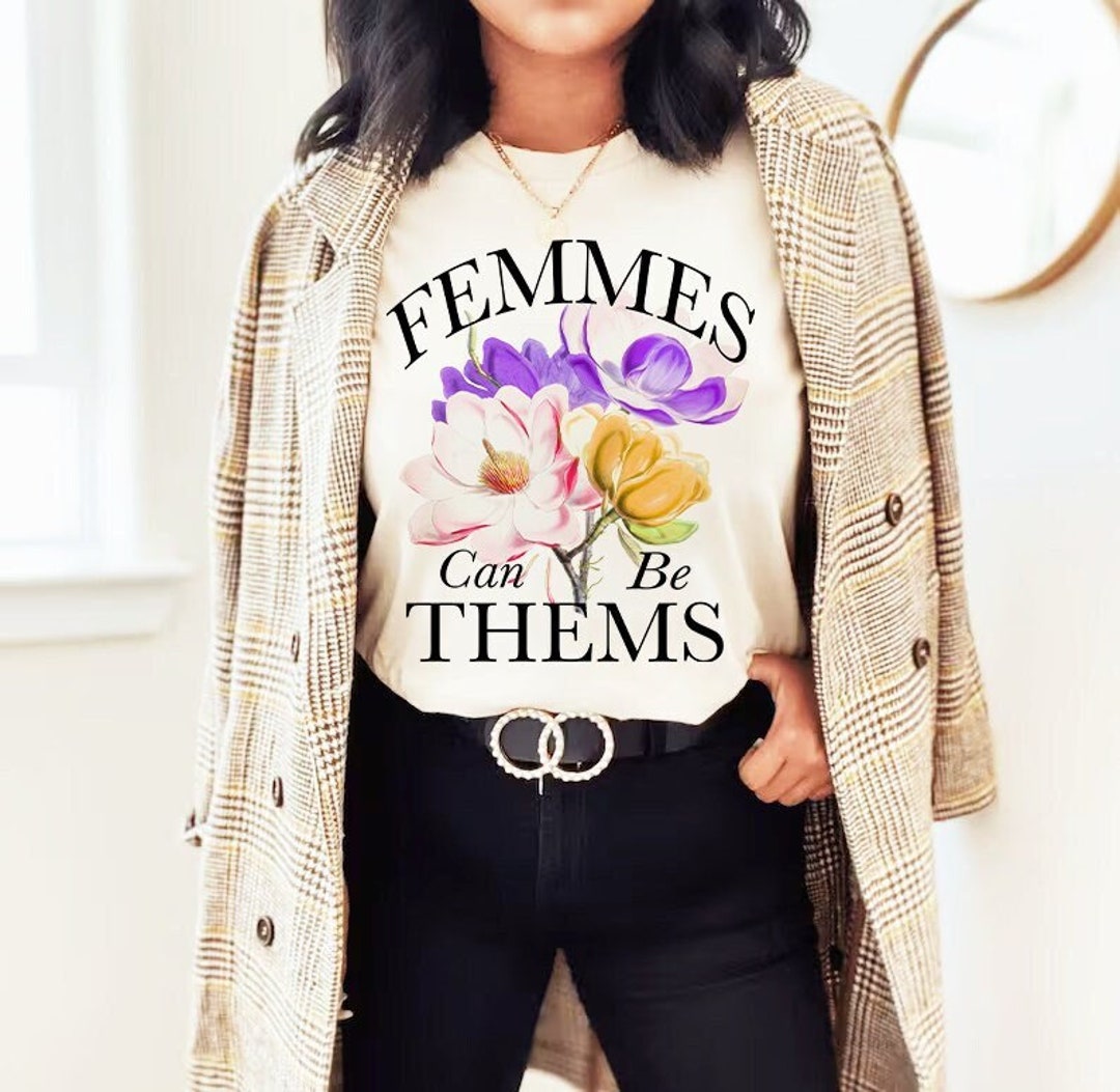 Femmes Can Be Thems Shirt Non Binary Pride Shirt Enby No Gender Not a Girl Funny Non Binary ...