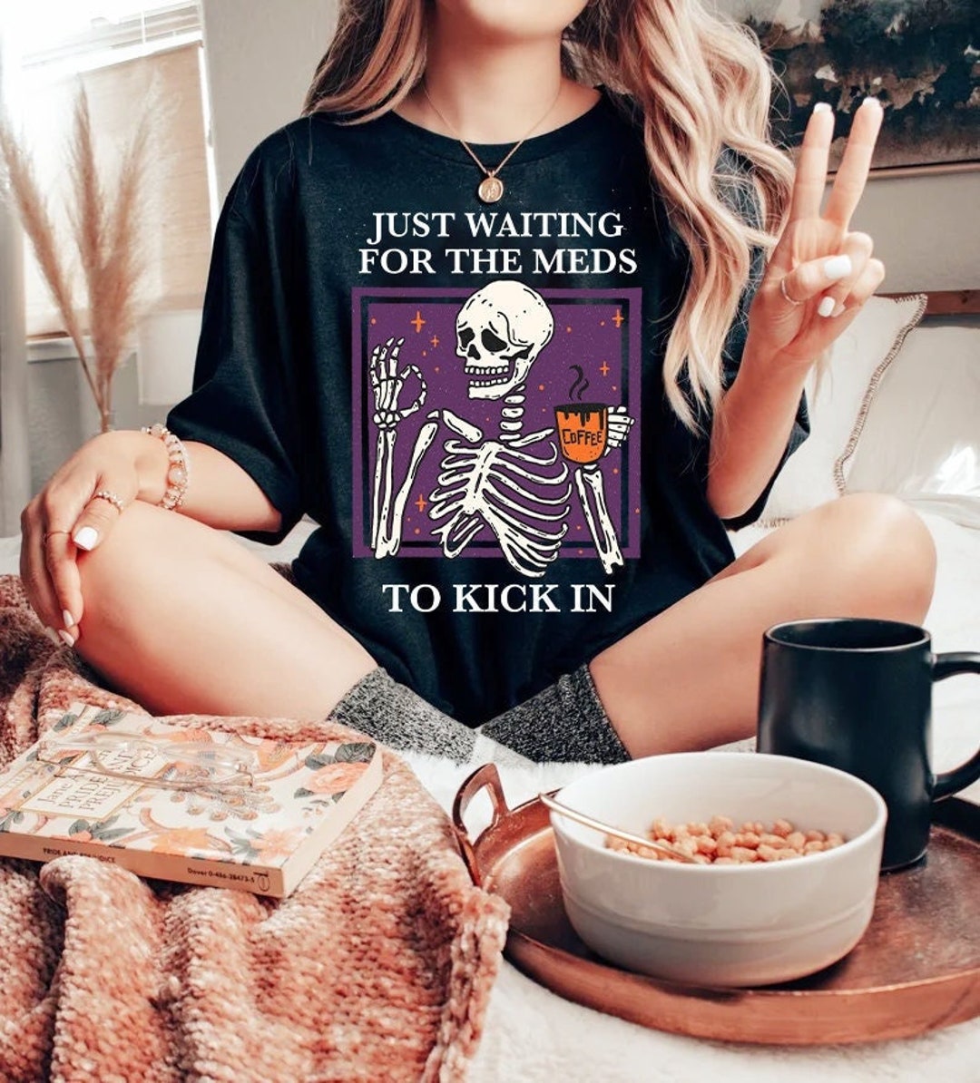Just Waiting for the Meds to Kick in Shirt | Hidden Disability Shirt ...