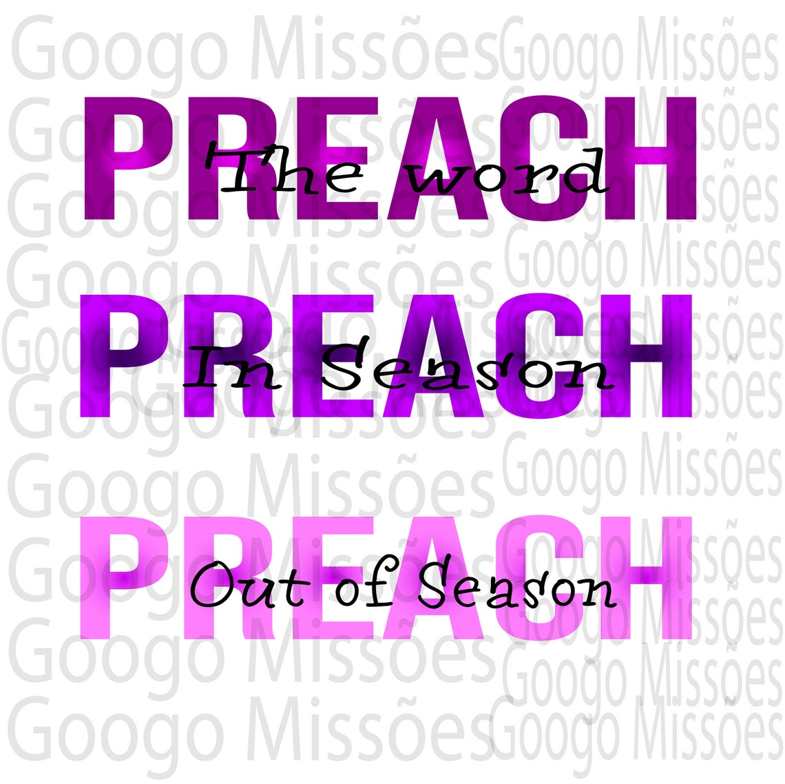 Preach the Word I Preach in Season I Preach Out Season I Digital Gospel ...