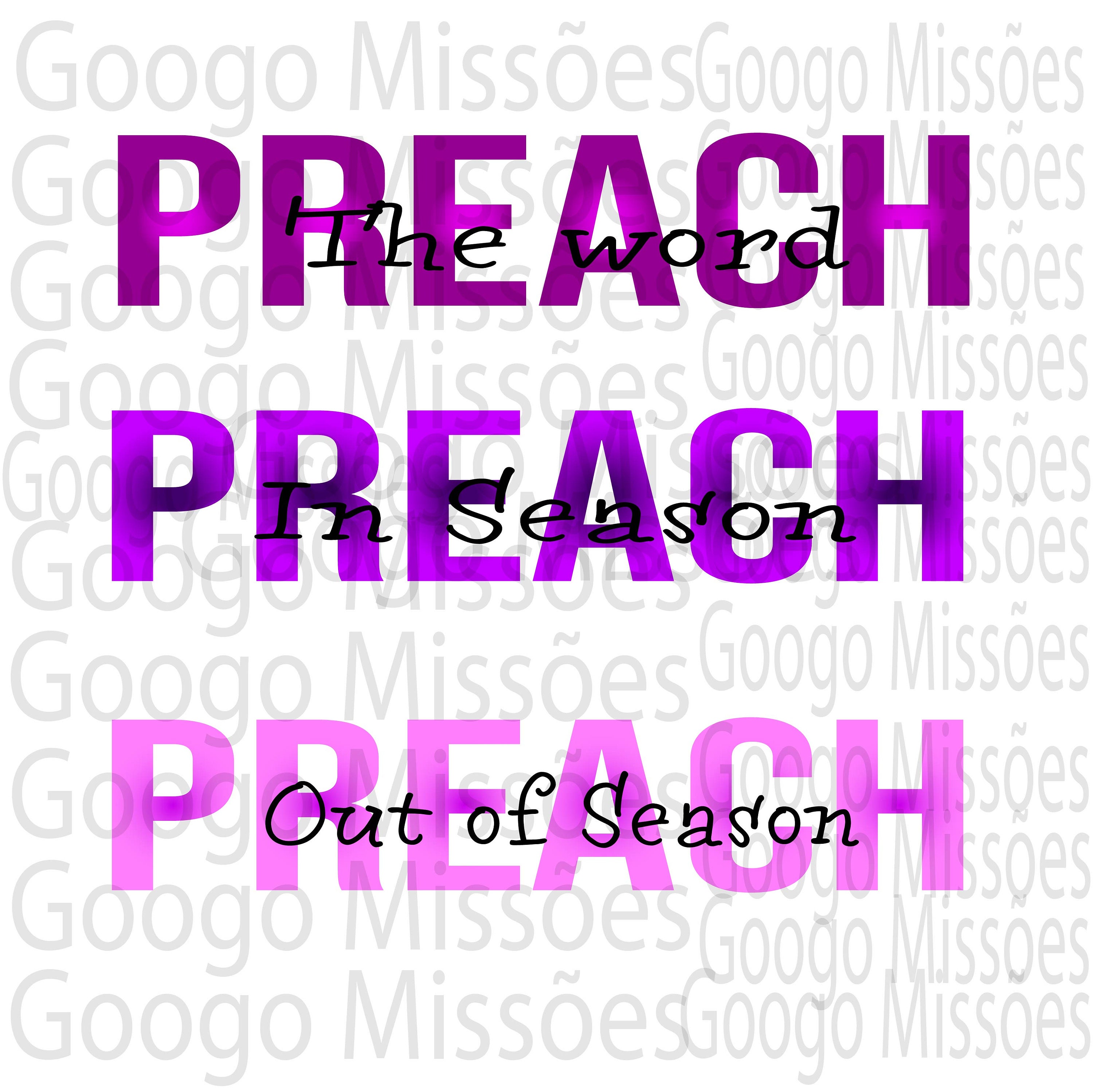 Preach the Word I Preach in Season I Preach Out Season I Digital Gospel ...