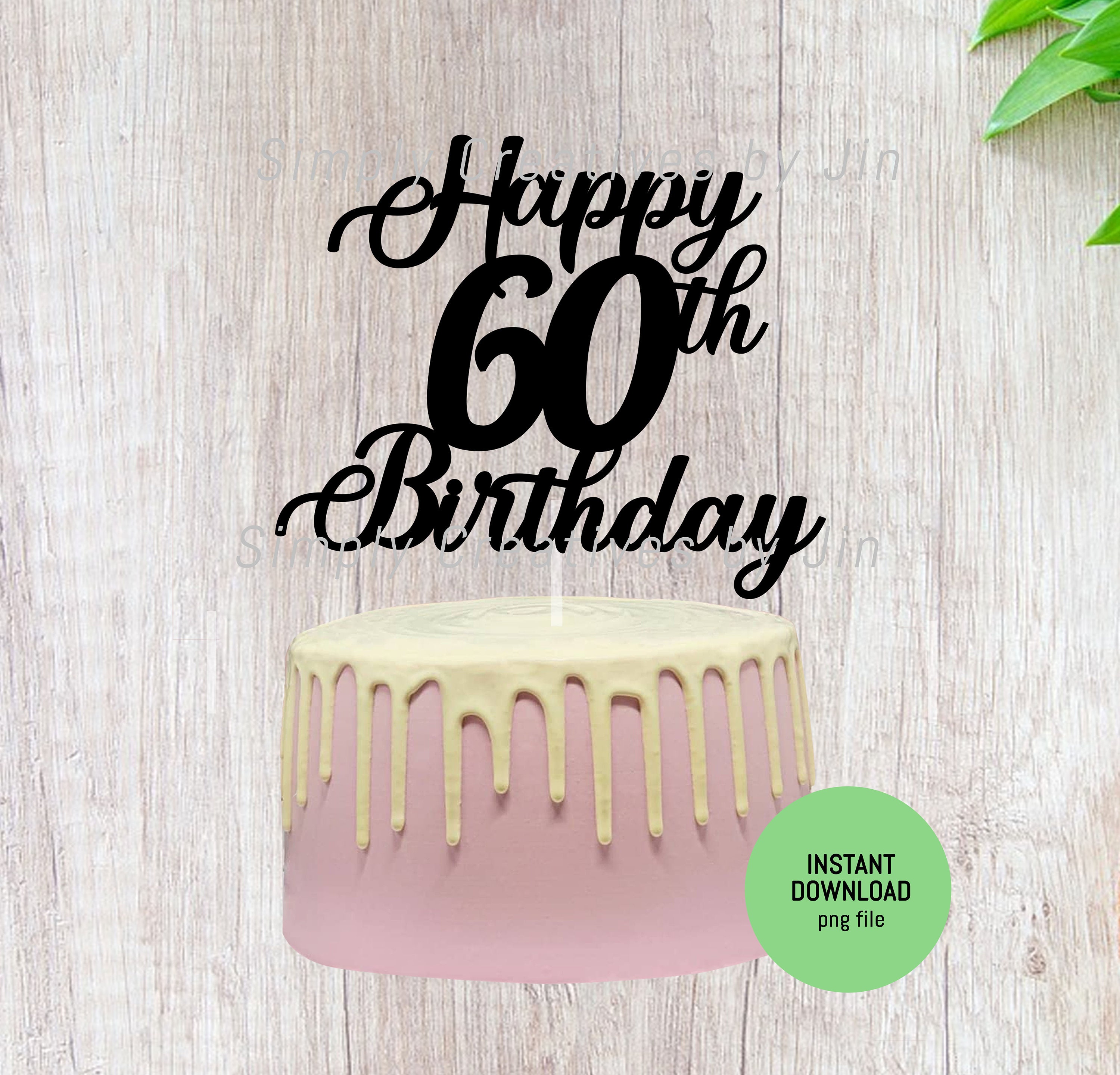 Happy 60th Birthday Cake Topper Cut File | Happy 60th Birthday Cake ...