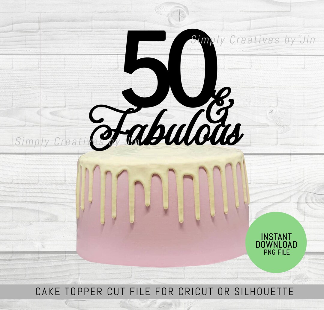50 and Fabulous Birthday Cake Topper Cut File | 50 & Fabulous PNG File ...