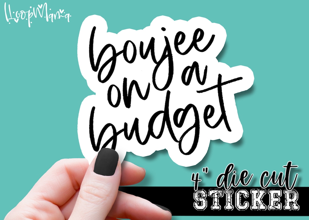 Boujee on A Budget - Funny Laptop or Waterbottle Tumbler 4 Inch Decal ...